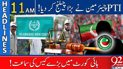 92 News Headlines 11 Am Chairman Pti Big Challenge 03 August 2023
