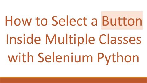 how to select a button inside multiple classes with selenium python youtube