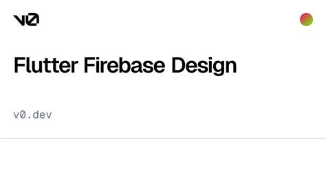 Flutter Firebase Design V0 By Vercel