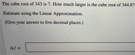 Solved The Cube Root Of 343 Is 7 How Much Larger Is The Chegg Com