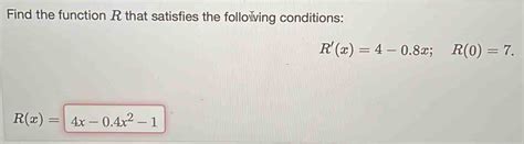 Solved Find The Function R That Satisfies The Following Conditions Rx4 08x R07 Rx