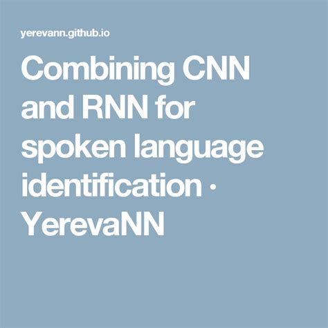 Combining Cnn And Rnn For Spoken Language Identification · Yerevann