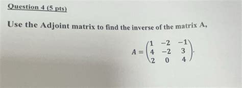 solved question 4 5pts use the adjoint matrix to find the
