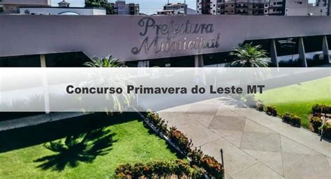 Concurso Primavera Do Leste Mt Inscrições Abertas Para 43 Vagas