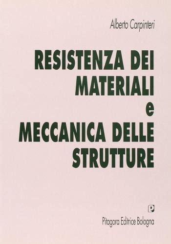 Resistenza Dei Materiali E Meccanica Delle Strutture Di Alberto