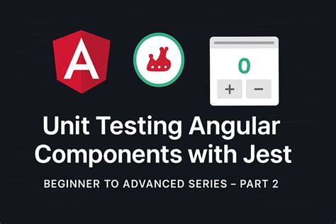 Unit Testing Angular Components With Jest A Step By Step Guide