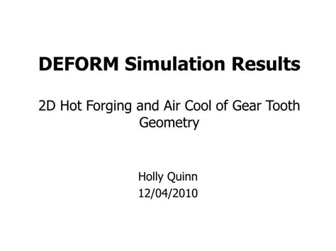 Ppt Deform Simulation Results 2d Hot Forging And Air Cool Of Gear