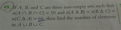 49. If ( A , B , ) and ( C ) are three non-empty sets such that ( n ( A ...