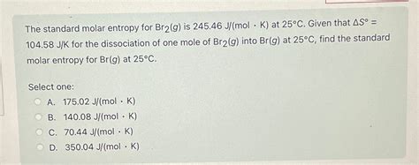 Solved The Standard Molar Entropy For Br2g Is