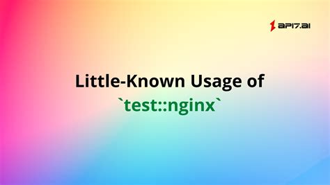 Little Known Usage Of `testnginx` Api7ai