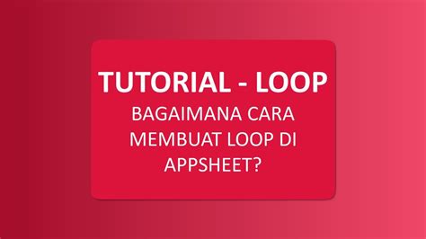 Tutorial Loop Bagaimana Cara Membuat Loop Di Appsheet Youtube