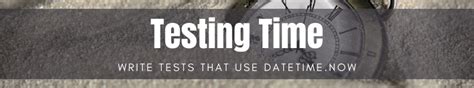 How To Write Tests That Use Datetimenow · Just Some Code