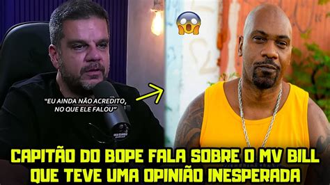 OLHA OQUE O EX CAPITÃO DO BOPE FALOU SOBRE O MV BILL YouTube