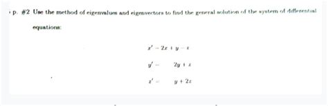 Solved P 2 Use The Method Of Eigenvalues And Eigenvectors