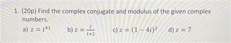 solved 1 20p find the complex conjugate and modulus of