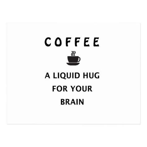 Coffee Liquid Hug For Your Brain Postcard Zazzle Hug You Hug Postcard