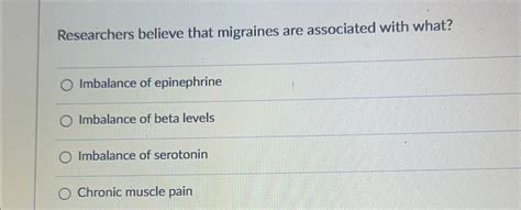Solved Researchers Believe That Migraines Are Associated Chegg