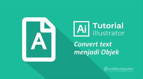 Cara Convert Text Menjadi Objek Di Illustrator Edikomputer