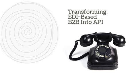 Transforming Edi Based B2b Into Api