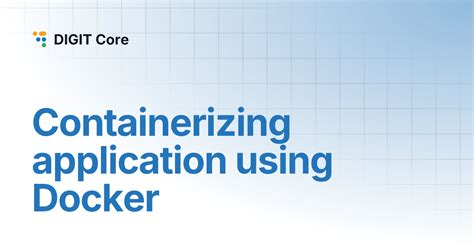 containerizing application using docker digit core
