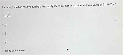 If X And Y Are Two Positive Numbers That Satisfy Xy8 Then What Is
