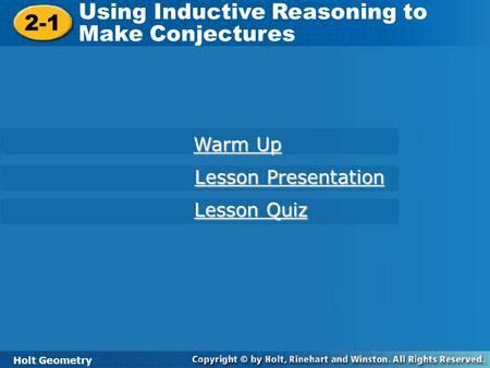 Holt McDougal Geometry 2-1 Using Inductive Reasoning to Make Conjectures Use inductive reasoning ...
