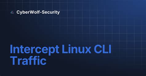 Intercept Linux Cli Traffic Cyberwolf Security