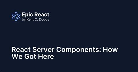 React Server Components How We Got Here Epic React By Kent C Dodds