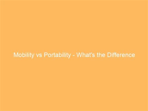 Mobility Vs Portability Whats The Difference Calculators And Differences Mobility Vs Portability Whats The Difference Calculators And Differences