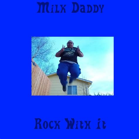 Milk Daddy Rock With It Lyrics And Tracklist Genius