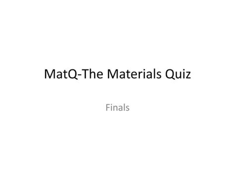 Materials Sci Tech Quiz Ppt