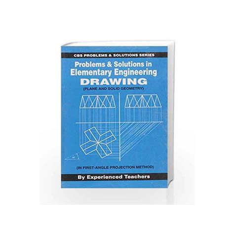 Problems And Solutions In Elementary Engineering Drawing Plane And Solid Geometry By