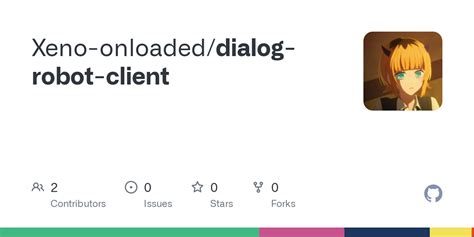 GitHub Xeno Onloaded Dialog Robot Client