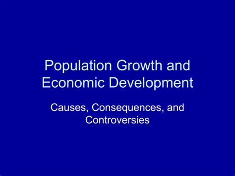 Population Growth And Economic Development Causes And Controversies