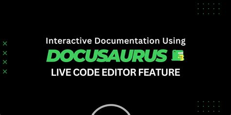 Interactive Documentation Using Docusaurus Live Code Editor Feature