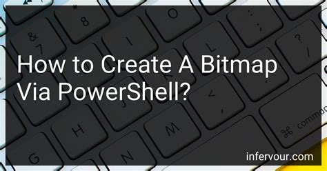 How To Create A Bitmap Via PowerShell In