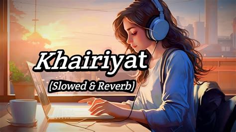 Khairiyat Lofi Slowed And Reverb Arijit Singh Kp Music Youtube
