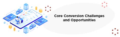 Bank Core Conversion Challenges And Opportunities