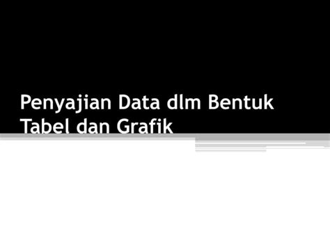 3 Penyajian Data Dlm Bentuk Tabel Dan Grafik Pptx