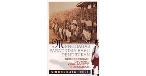 Menggagas Paradigma Baru Pendidikan Demokratisasi Otonomi Civil
