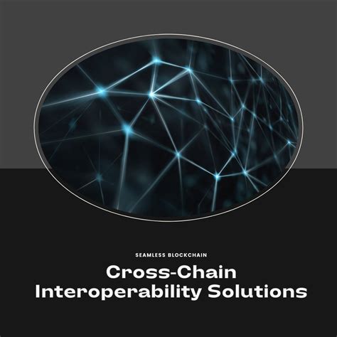 Cross Chain Interoperability The Future Of Seamless Blockchain