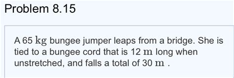Solved Problem A Kg Bungee Jumper Leaps From A Chegg