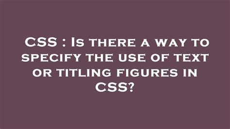 Css Is There A Way To Specify The Use Of Text Or Titling Figures In
