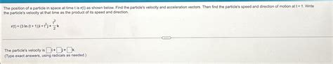 Solved The Position Of A Particle In Space At Time T Is Chegg