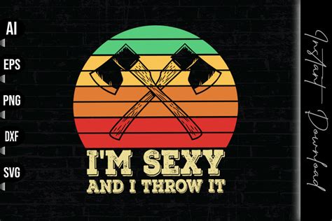 Im Sexy And I Throw It Axe Throwing Graphic By Vecstockdesign