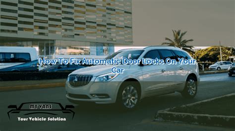 How To Fix Automatic Door Locks On Your Car MyVans