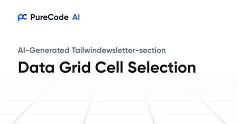 Build Great Tailwindewsletter Section Data Grid Cell Selection