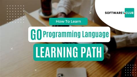 Programming Language GO Learning Path Resources Softwares Club