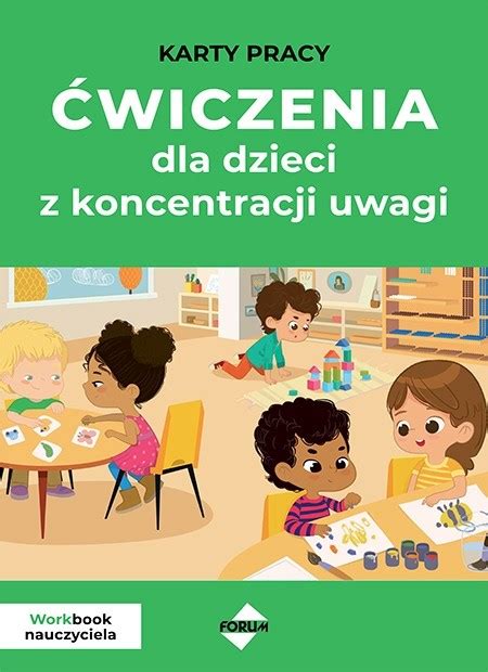 Workbook nauczyciela Ćwiczenia dla dzieci z koncentracji uwagi