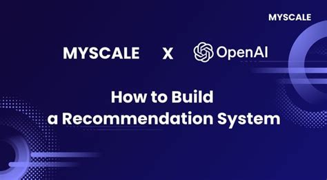 How To Build A Recommendation System Using Openai And Myscale R
